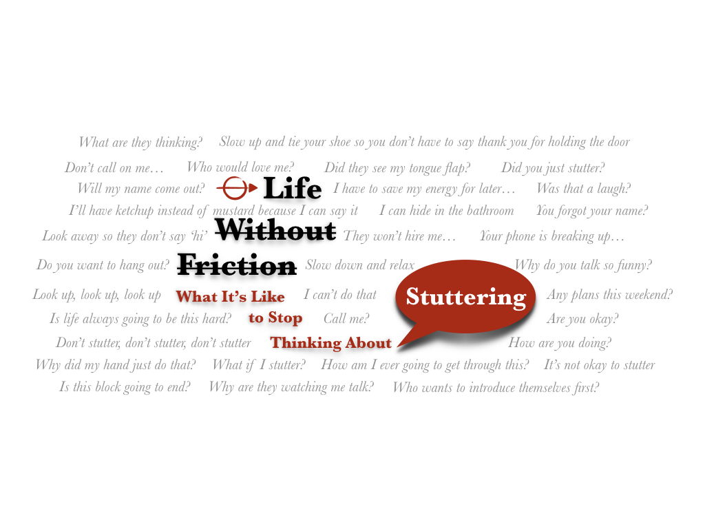 Life Without Friction: What It’s Like to Stop Thinking About Stuttering ...